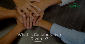 What is Collaborative Divorce? Jacobson Family Law | Columbia MD