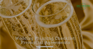 Wedding Planning Checklist: Prenuptial Agreement - Jacobson Family Law
